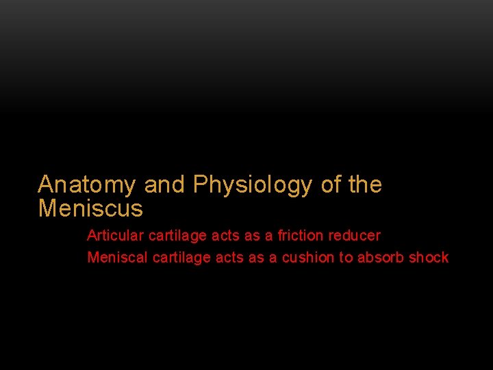 MENISCAL REPAIR Anatomy and Physiology of the Meniscus