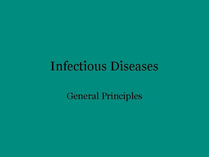 Infectious Diseases General Principles Slide Index Click on