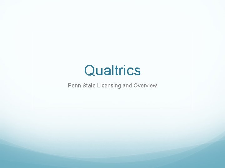 Qualtrics Penn State Licensing and Overview Licensing Options