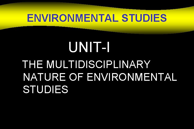 ENVIRONMENTAL STUDIES UNITI THE MULTIDISCIPLINARY NATURE OF ENVIRONMENTAL