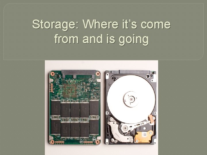 Storage Where its come from and is going