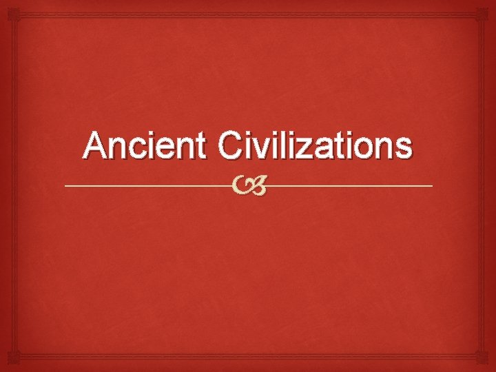 Ancient Civilizations What is a Civilization The mystery