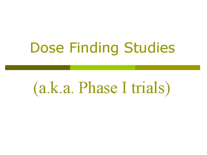 Dose Finding Studies a k a Phase I