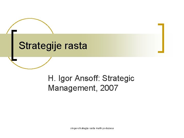 Strategije rasta H Igor Ansoff Strategic Management 2007