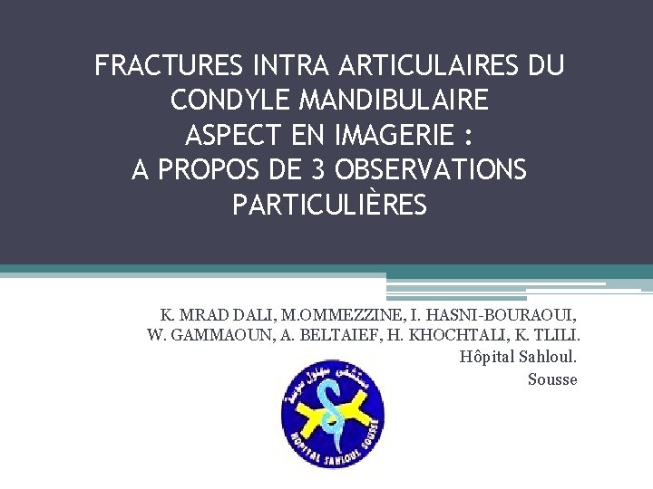 FRACTURES INTRA ARTICULAIRES DU CONDYLE MANDIBULAIRE ASPECT EN