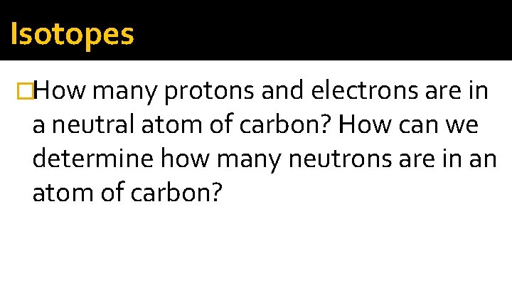 Chapter 4 Atoms and Elements Section 6 Isotopes