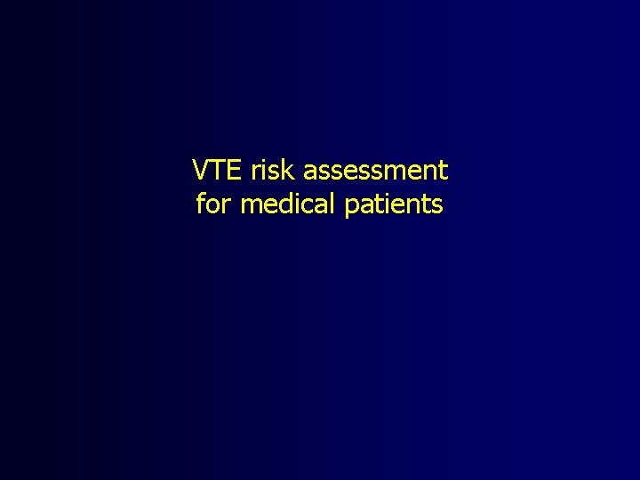 VTE Risk Assessment Dr Roopen Arya Kings College
