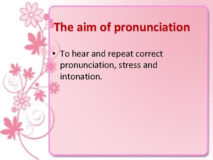 Our presentation is about pronunciation Prepared by Sara