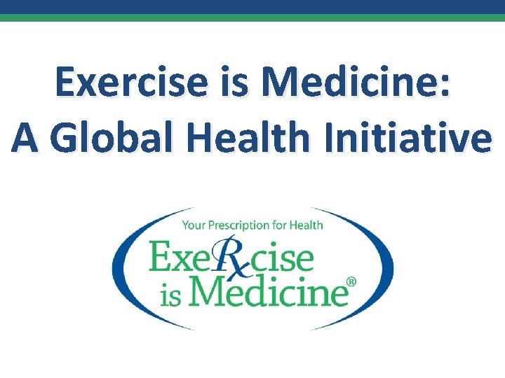 Exercise is Medicine A Global Health Initiative If