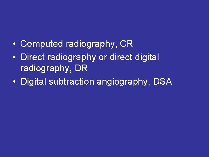 Digital Radiography Computed radiography CR Direct radiography or