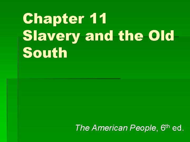 Chapter 11 Slavery and the Old South The