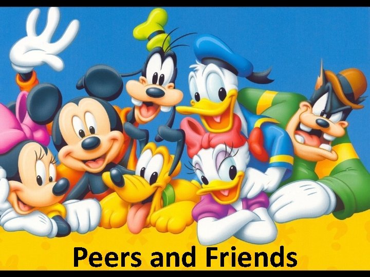 Peers and Friends What is a Friend A