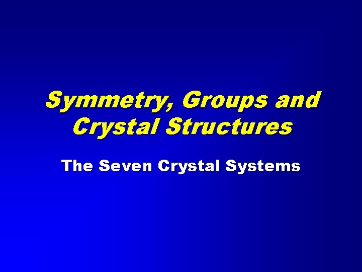 Symmetry Groups and Crystal Structures The Seven Crystal
