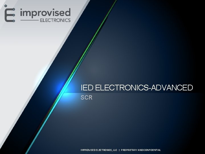 IED ELECTRONICSADVANCED SCR IMPROVISED ELECTRONICS LLC PROPRIETARY AND