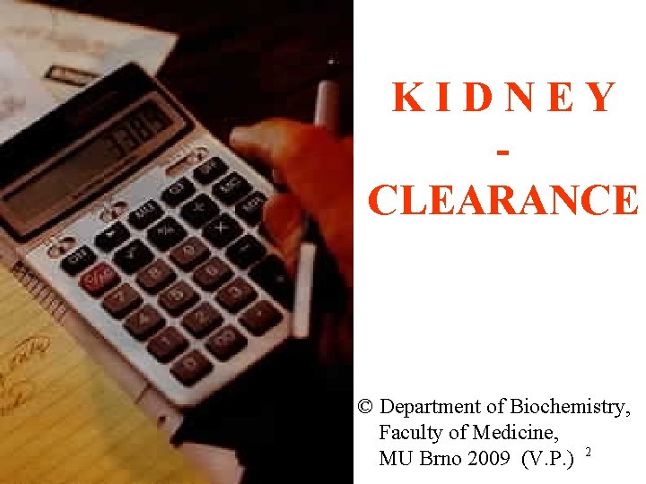 1 KIDNEY CLEARANCE Department of Biochemistry Faculty of