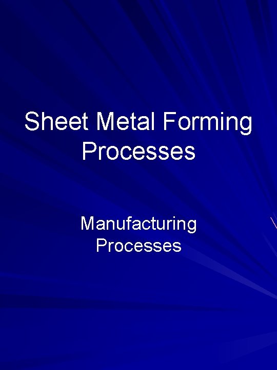 Sheet Metal Forming Processes Manufacturing Processes Outline Introduction