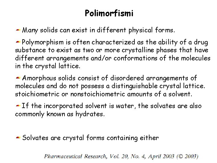 Polimorfismi Many solids can exist in different physical