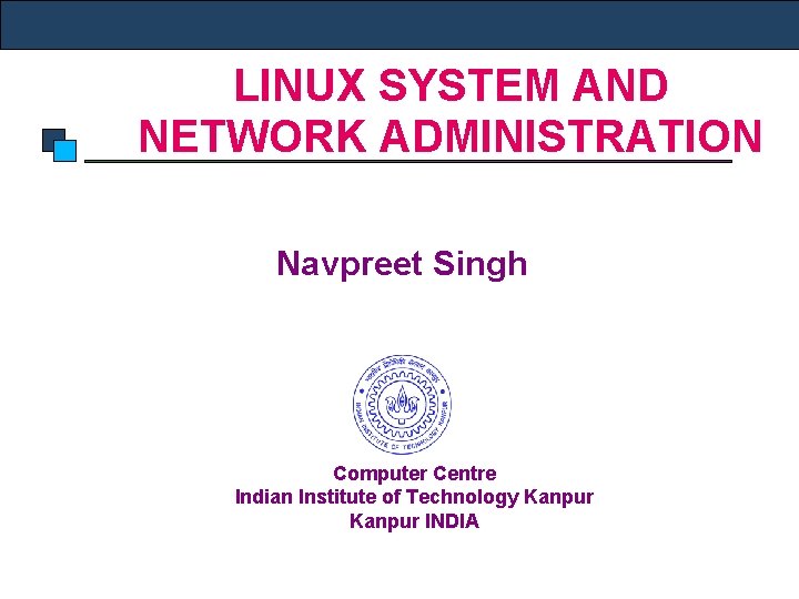 LINUX SYSTEM AND NETWORK ADMINISTRATION Navpreet Singh Computer