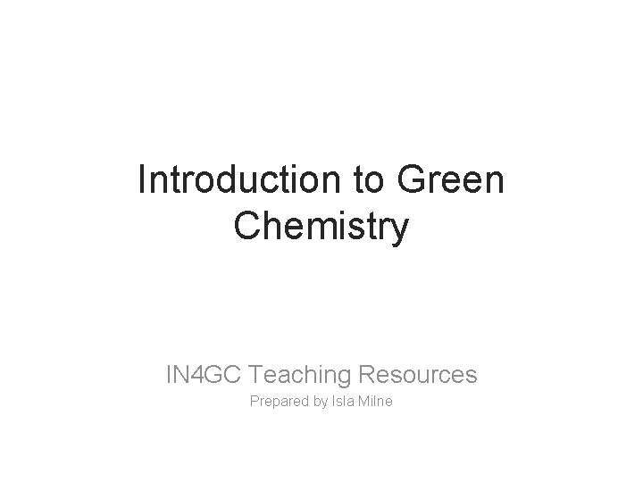 Introduction to Green Chemistry IN 4 GC Teaching