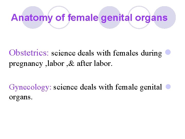 Anatomy of female genital organs Obstetrics science deals