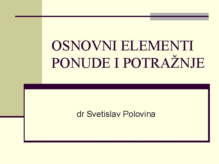 OSNOVNI ELEMENTI PONUDE I POTRANJE dr Svetislav Polovina