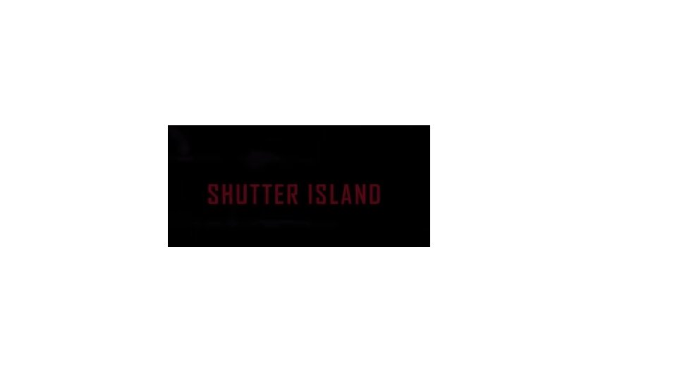 Shutter Island The opening sequence starts with a