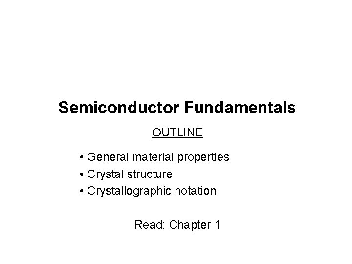 Semiconductor Fundamentals OUTLINE General material properties Crystal ...