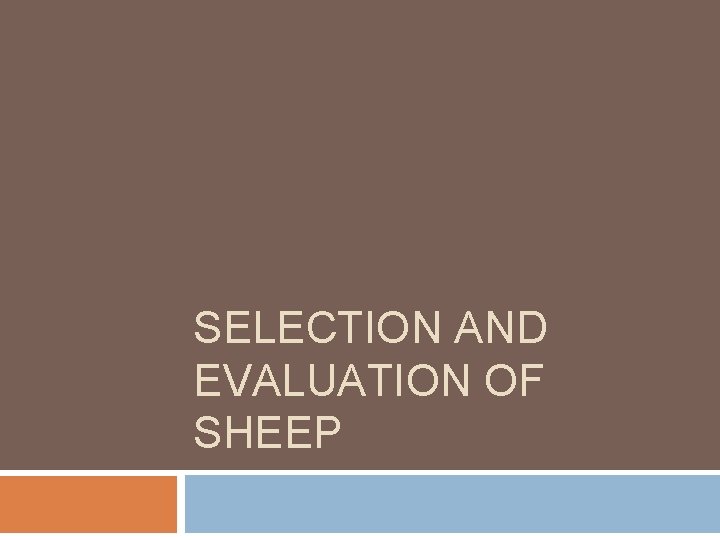SELECTION AND EVALUATION OF SHEEP Objectives List selection