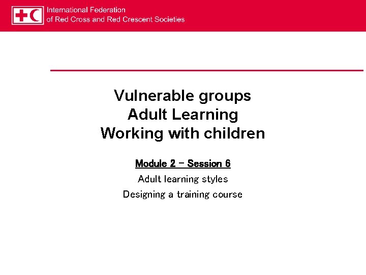 Vulnerable groups Adult Learning Working with children Module