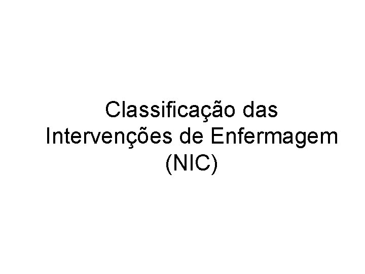 Classificao das Intervenes de Enfermagem NIC Classificao das