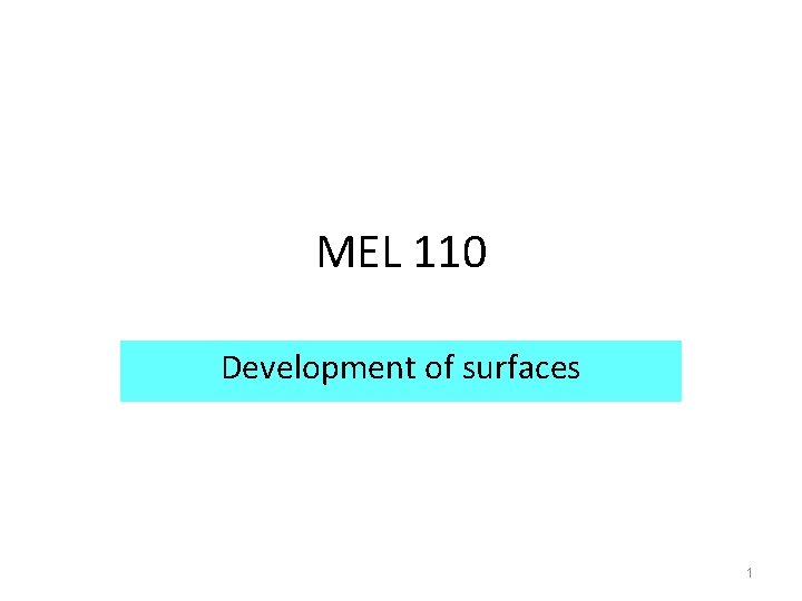 MEL 110 Development of surfaces 1 Development is