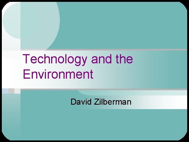 Technology and the Environment David Zilberman On Interdisciplinary