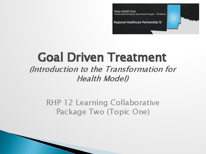 Goal Driven Treatment Introduction to the Transformation for