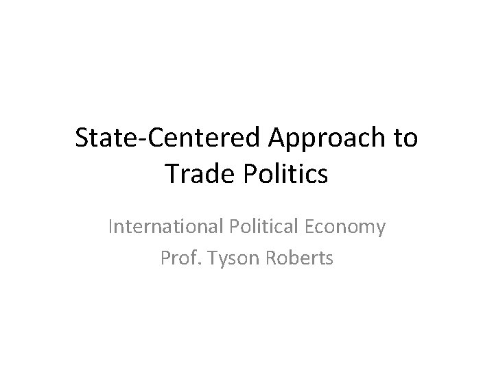 StateCentered Approach to Trade Politics International Political Economy