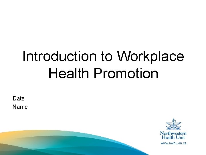 Introduction to Workplace Health Promotion Date Name Overview