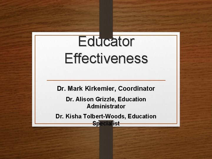 Educator Effectiveness Dr Mark Kirkemier Coordinator Dr Alison