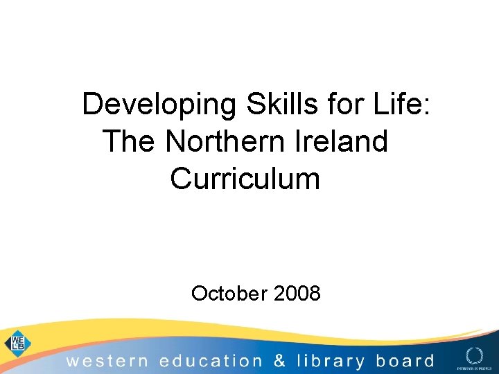 Developing Skills for Life The Northern Ireland Curriculum
