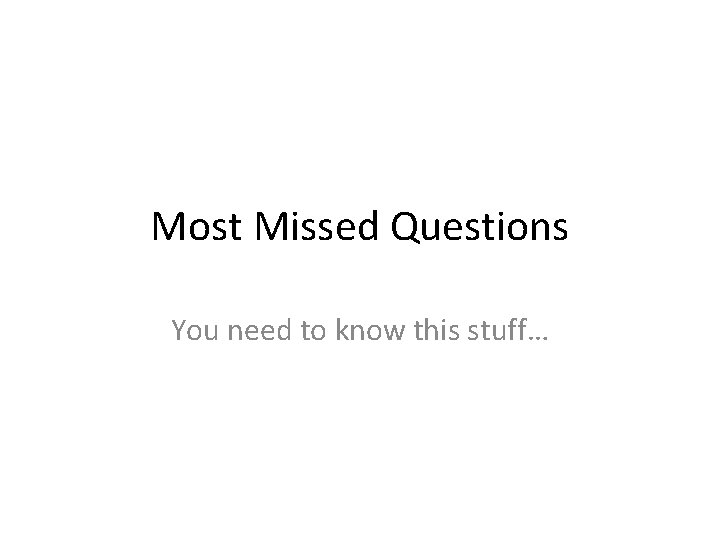 Most Missed Questions You need to know this
