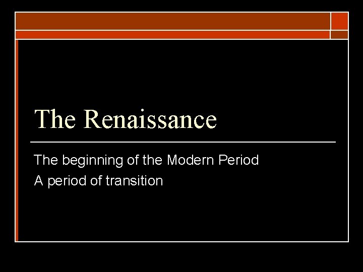 The Renaissance The beginning of the Modern Period