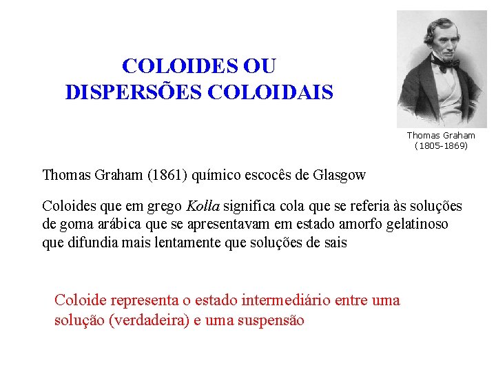 COLOIDES OU DISPERSES COLOIDAIS Thomas Graham 1805 1869