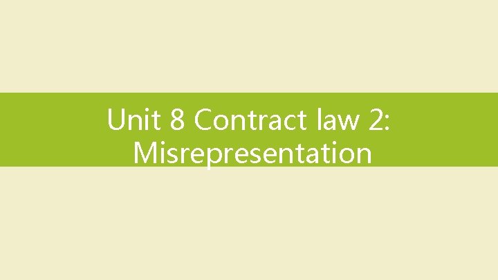 Unit 8 Contract law 2 Misrepresentation Skills focus