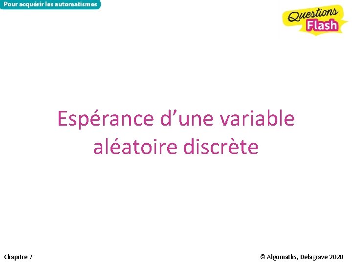 Chapitre 7 Variables alatoires discrtes Chapitre 7 Algomaths