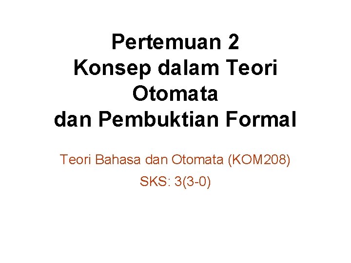 Pertemuan 2 Konsep dalam Teori Otomata dan Pembuktian