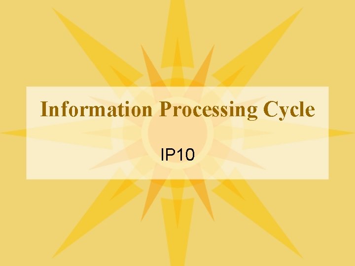 Information Processing Cycle Ip 10 What Is The