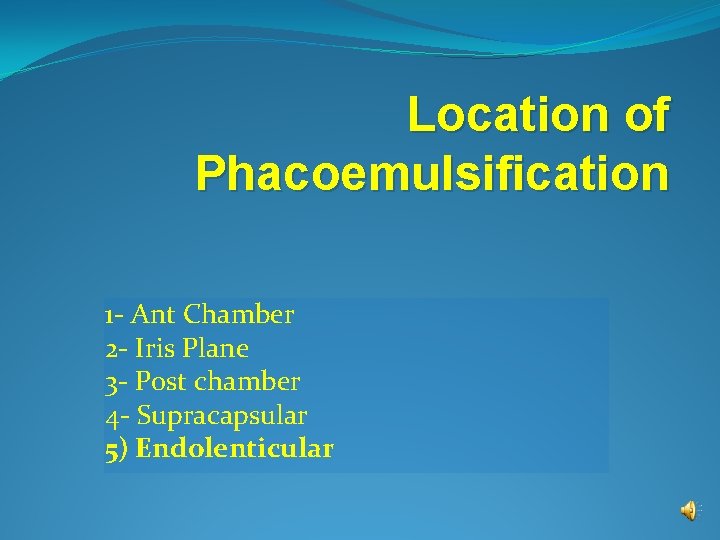 Location of Phacoemulsification 1 Ant Chamber 2 Iris