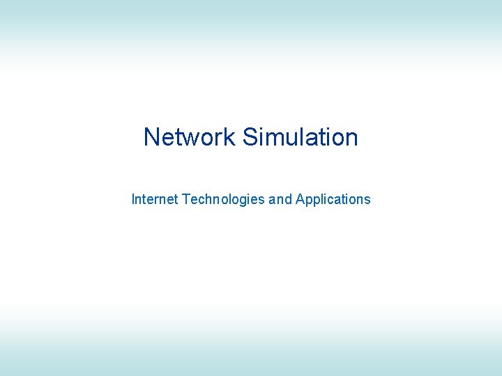 Network Simulation Internet Technologies and Applications Aim and