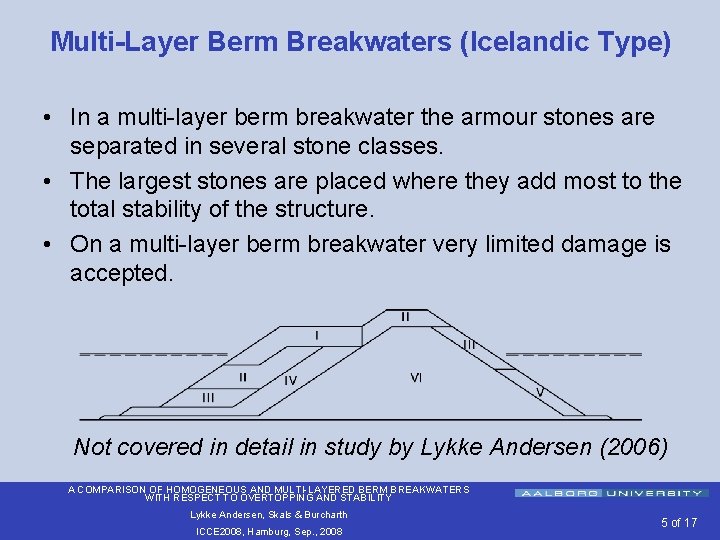 A Comparison of Homogeneous and MultiLayered Berm Breakwaters