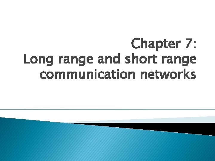 Chapter 7 Long range and short range communication