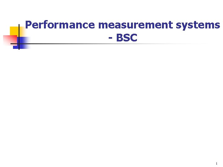 Performance measurement systems BSC 1 Strategy 2 Basic
