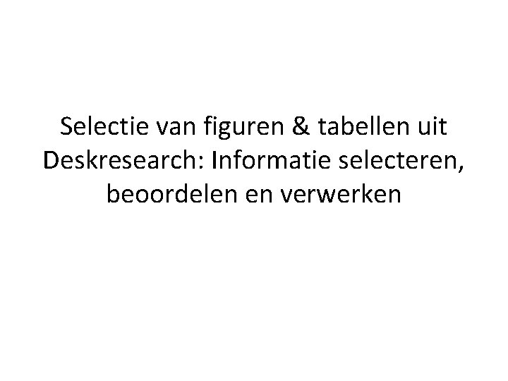 Selectie van figuren tabellen uit Deskresearch Informatie selecteren